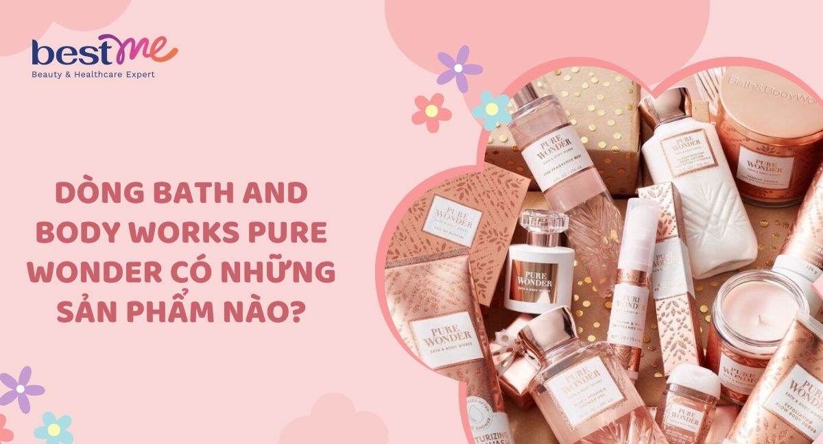 Dòng Bath and Body Works Pure Wonder có những sản phẩm nào?