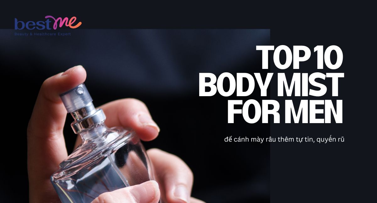 Top 10 body mist for men để cánh mày râu thêm tự tin, quyến rũ