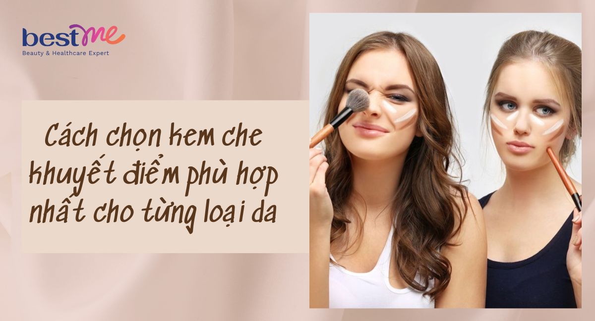 Cách chọn kem che khuyết điểm phù hợp nhất cho từng loại da