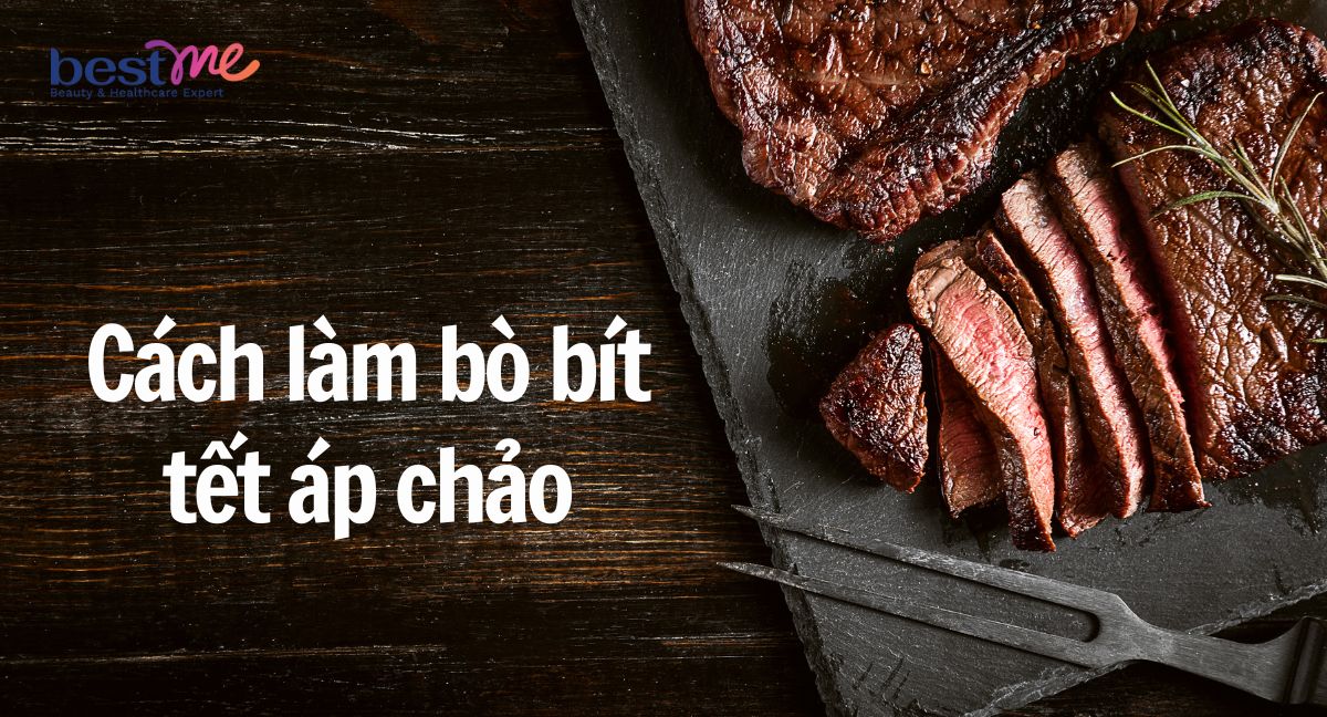 Bestme bật mí cách làm bò bít tết áp chảo tại nhà ngon như đầu bếp