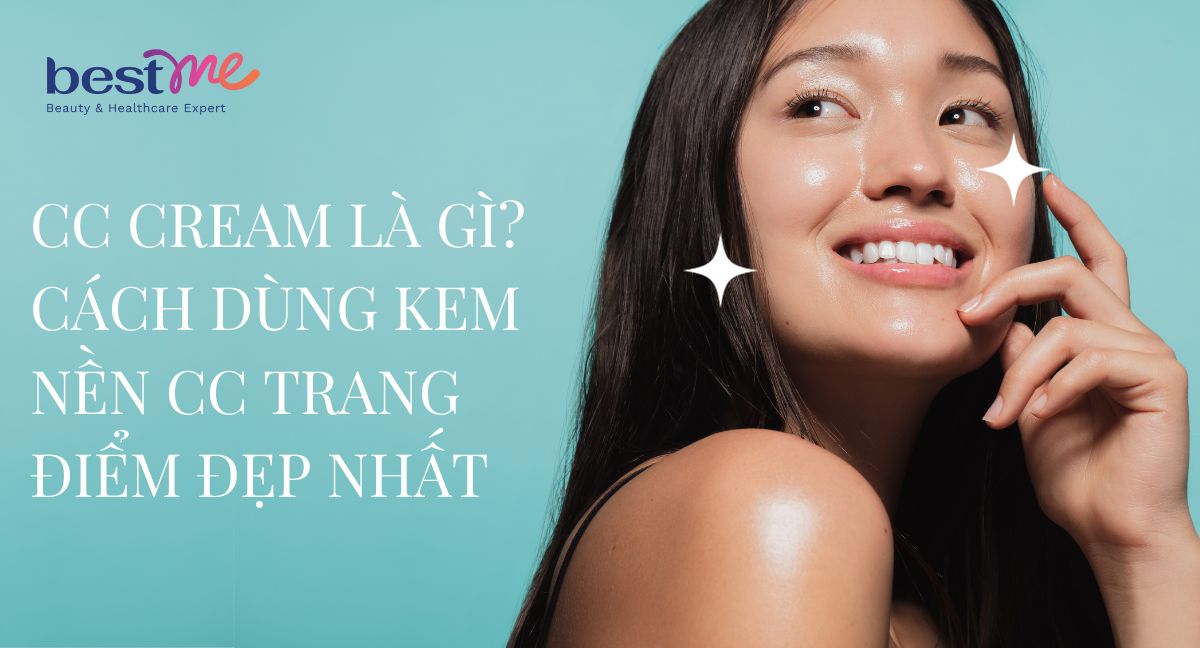 CC cream là gì? Cách dùng kem nền CC trang điểm đẹp nhất