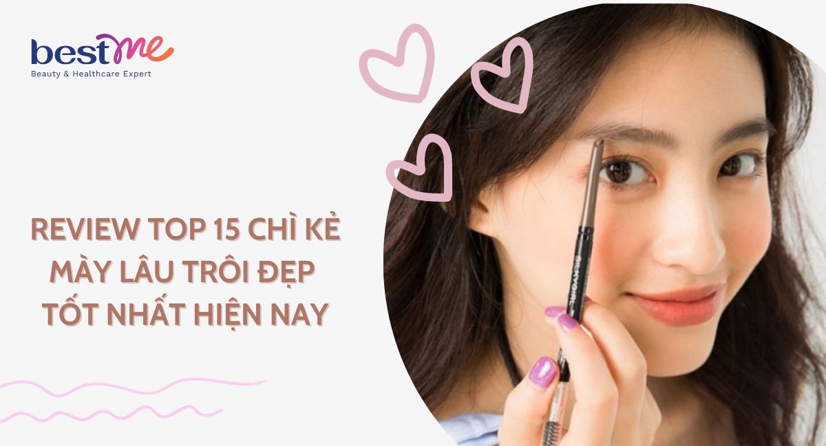 REVIEW top 15 chì kẻ mày lâu trôi đẹp tốt nhất hiện nay