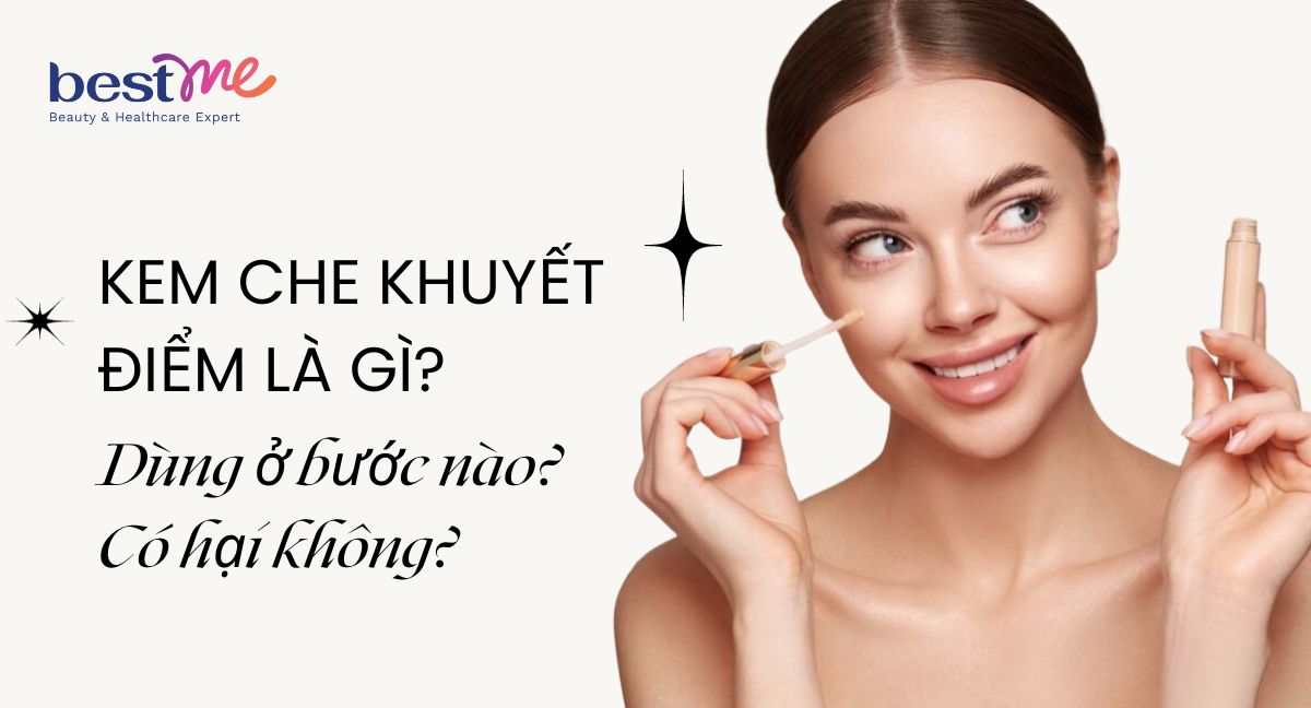 Kem che khuyết điểm là gì? Dùng ở bước nào? Có hại không?
