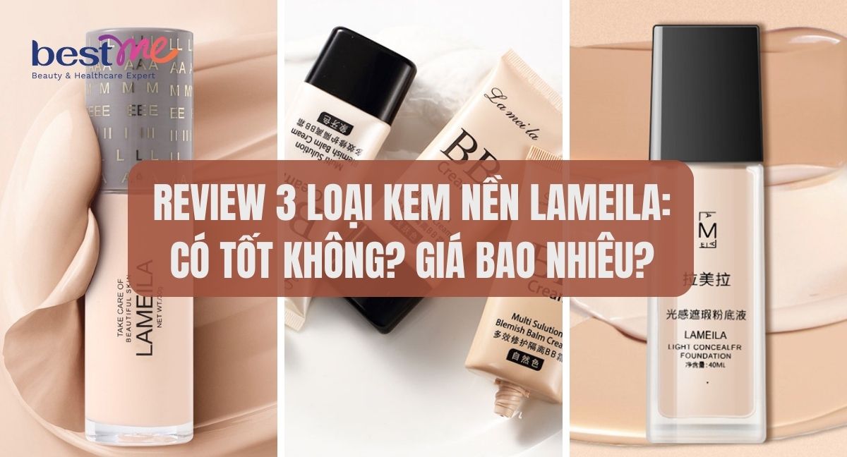 REVIEW 4 loại kem nền Lameila có tốt không? Giá bao nhiêu?