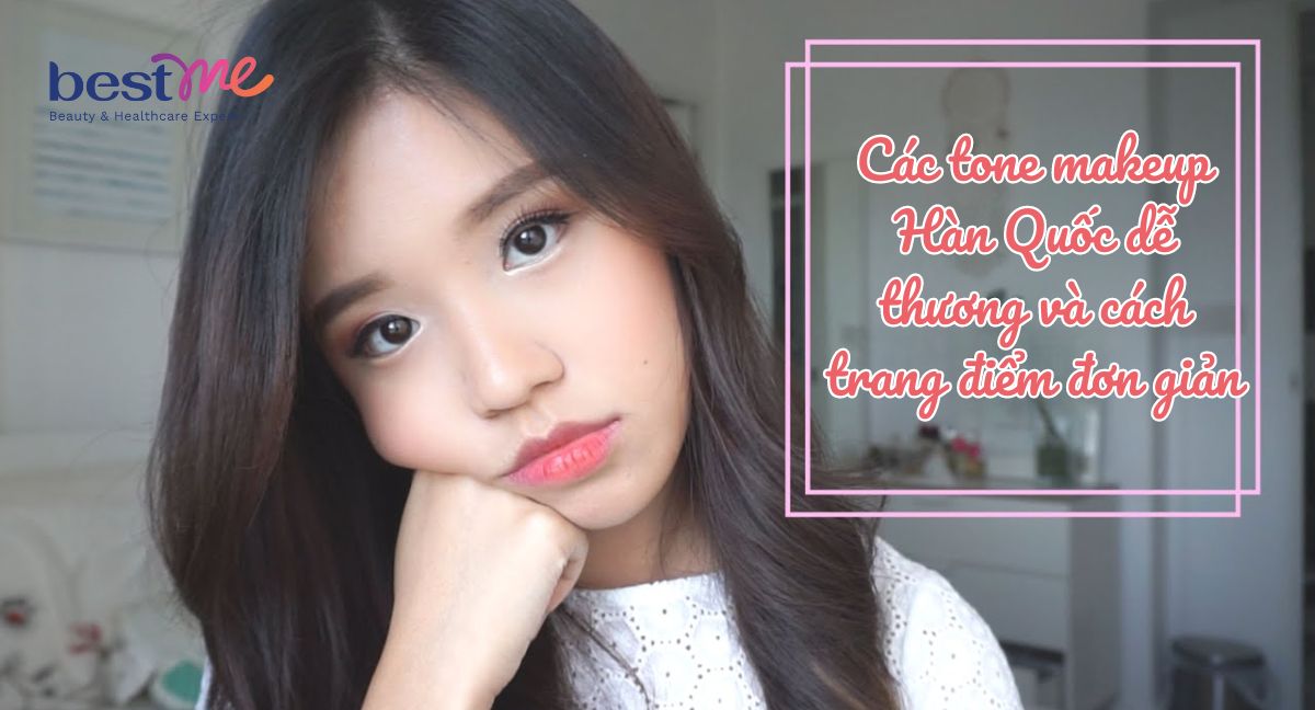 5 tone makeup Hàn Quốc dễ thương và cách trang điểm chuẩn đẹp