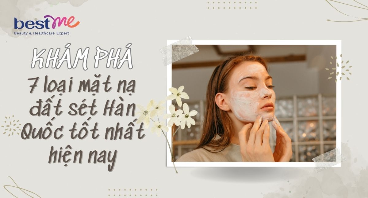 Khám phá 7 loại mặt nạ đất sét Hàn Quốc tốt nhất hiện nay