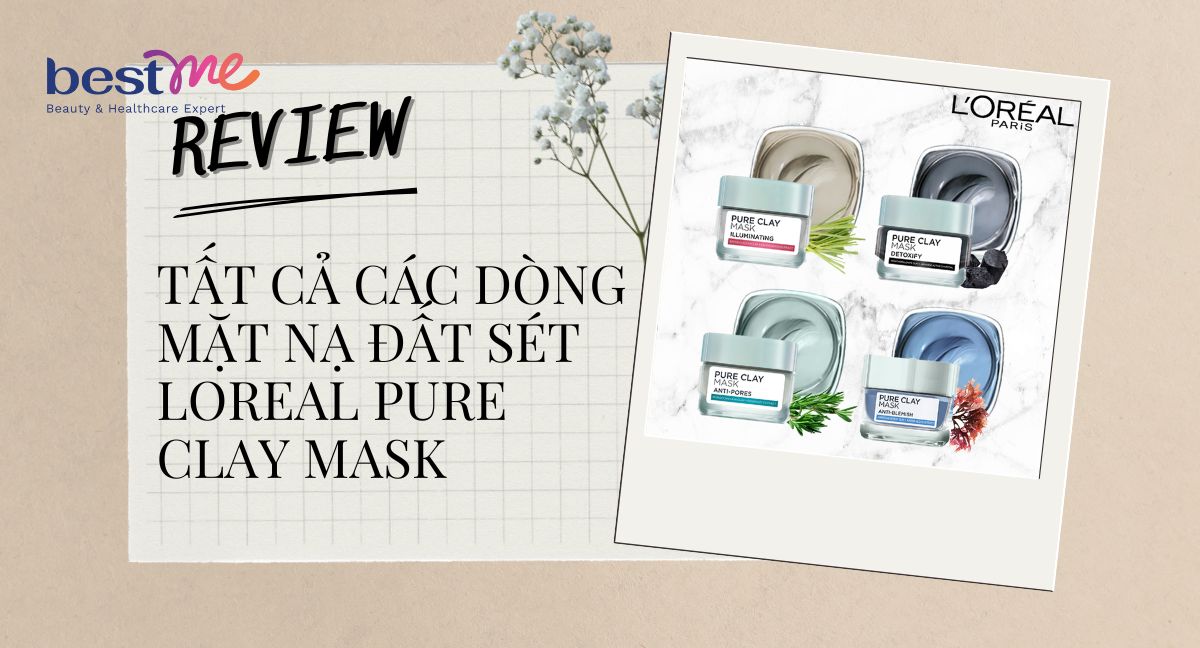 REVIEW tất cả các dòng mặt nạ đất sét Loreal Pure Clay Mask