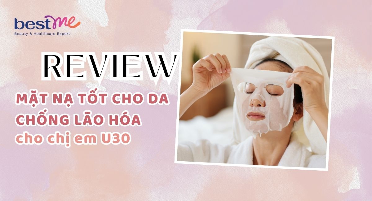 Review 15+ mặt nạ tốt cho da chống lão hóa cho chị em U30