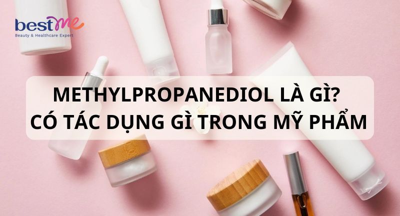 Methylpropanediol là gì? Trong mỹ phẩm có tác dụng gì?