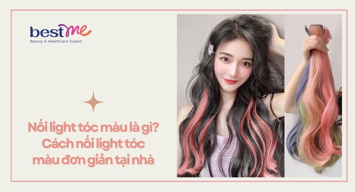 Nối light tóc màu là gì? Cách nối light tóc màu đơn giản tại nhà