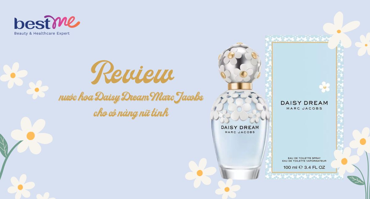 Review nước hoa Daisy Dream Marc Jacobs cho cô nàng nữ tính