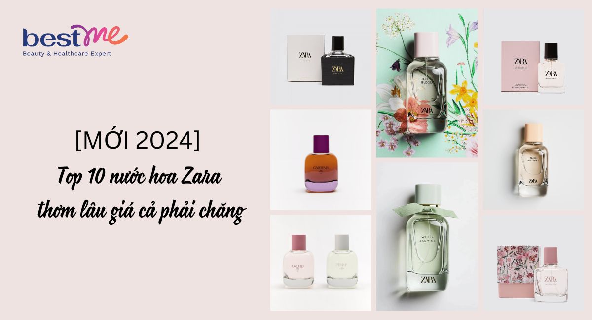 [MỚI 2024] Top 10 nước hoa Zara thơm lâu giá cả phải chăng