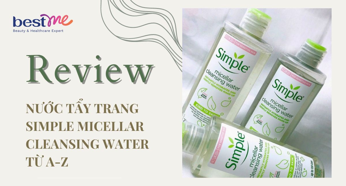 Review chi tiết nước tẩy trang Simple Micellar Cleansing Water từ A-Z