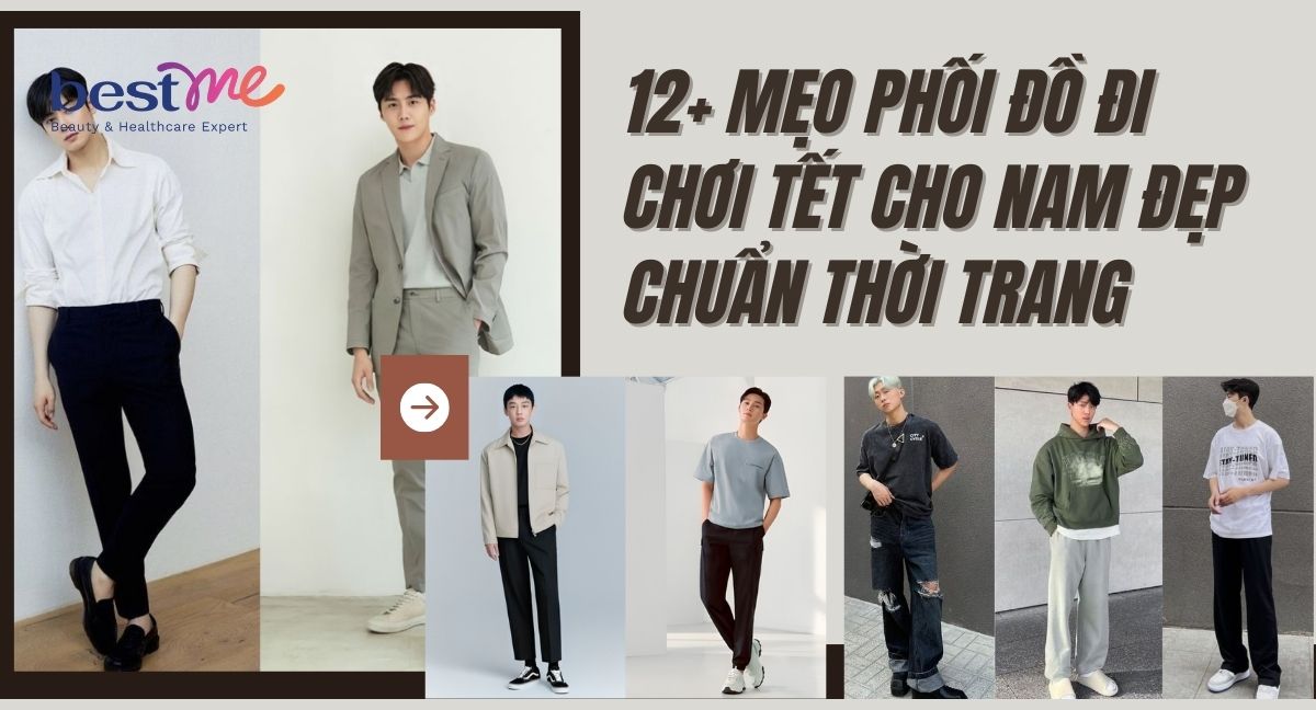 12+ mẹo phối đồ đi chơi tết cho nam đẹp chuẩn thời trang
