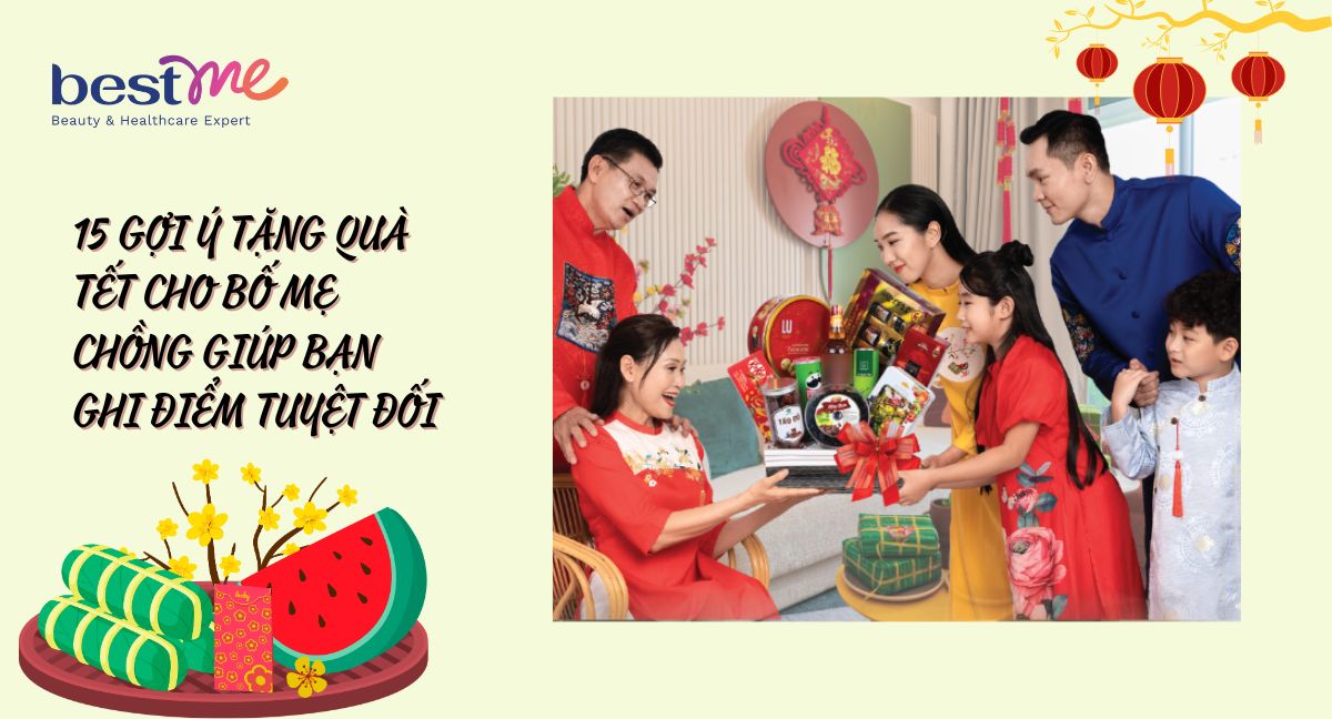 15 gợi ý tặng quà tết cho bố mẹ chồng giúp bạn ghi điểm tuyệt đối