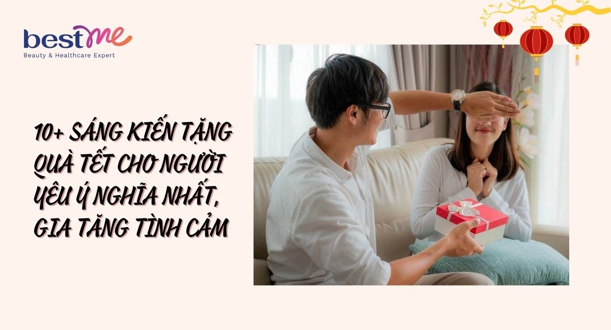 10+ sáng kiến tặng quà tết cho người yêu ý nghĩa, gia tăng tình cảm