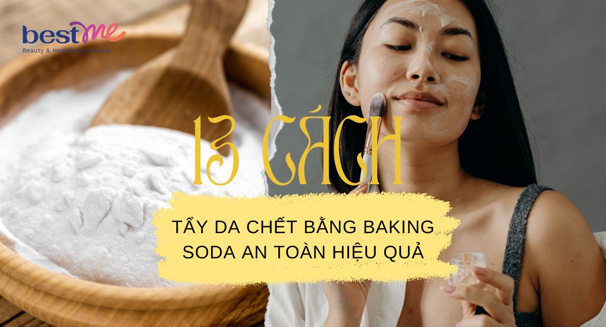 13 cách tẩy da chết bằng baking soda an toàn hiệu quả nhất