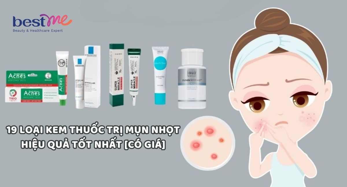 19 loại kem thuốc trị mụn nhọt hiệu quả tốt nhất [Có giá]