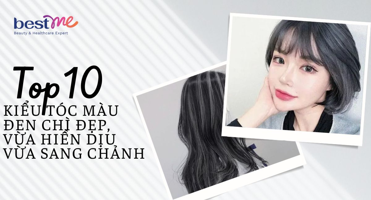 Top 10 kiểu tóc màu đen chì đẹp, vừa hiền dịu vừa sang chảnh