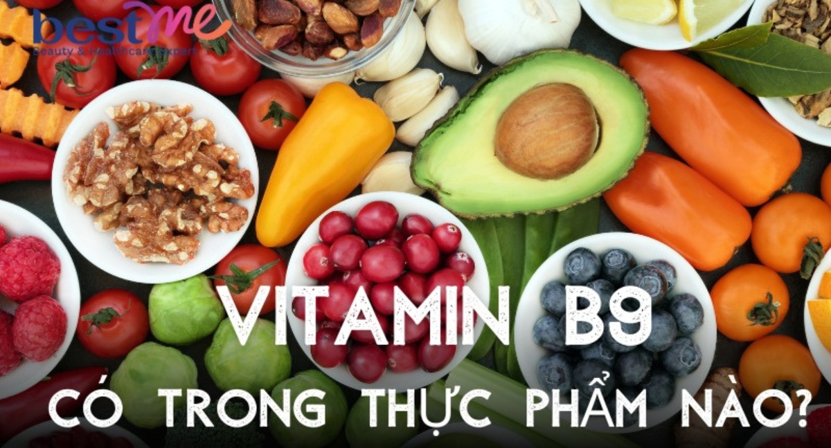 Vitamin B9 có trong thực phẩm nào? 22 thực phẩm giàu vitamin B9